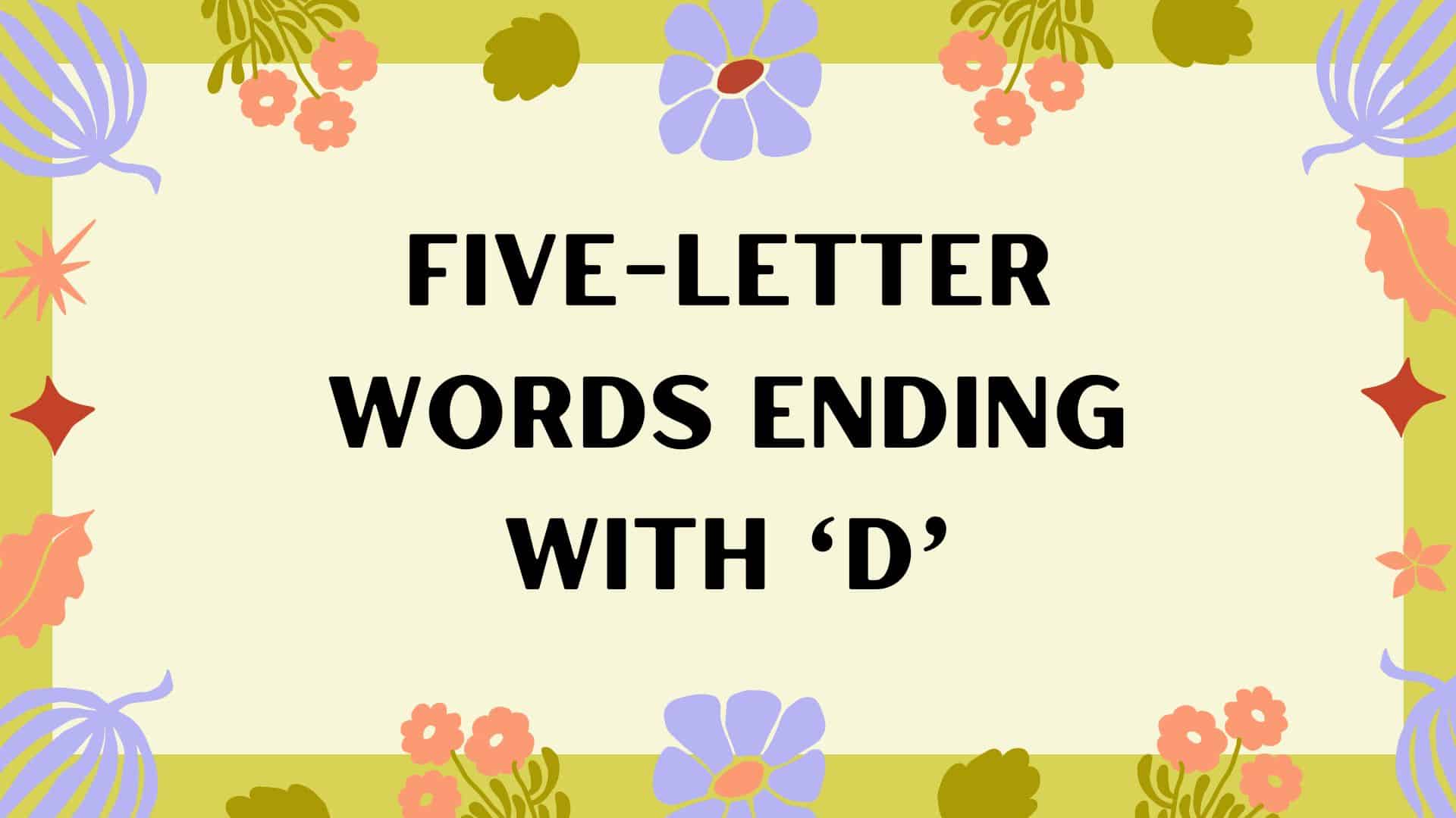 Five Letter Words Ending In D A Comprehensive List Meredith Plays