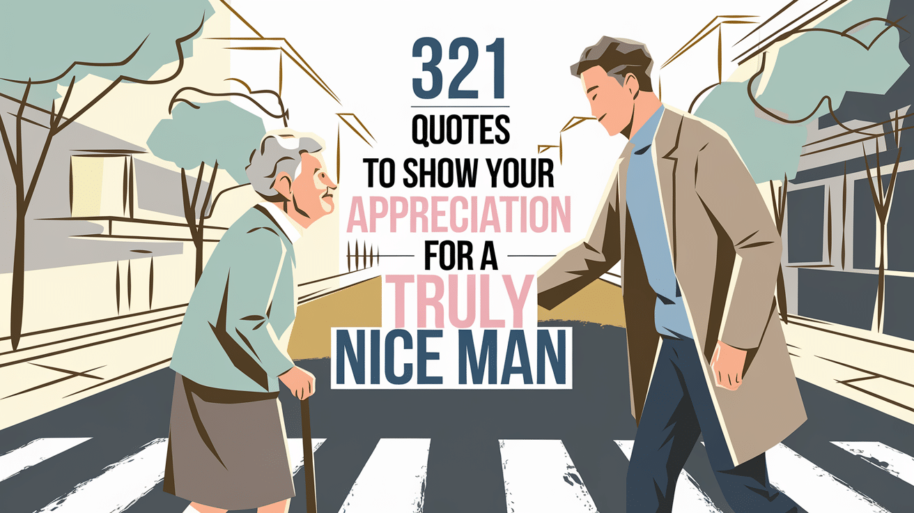 321 Quotes to Show Your Appreciation for a Truly Nice Man - Meredith Plays