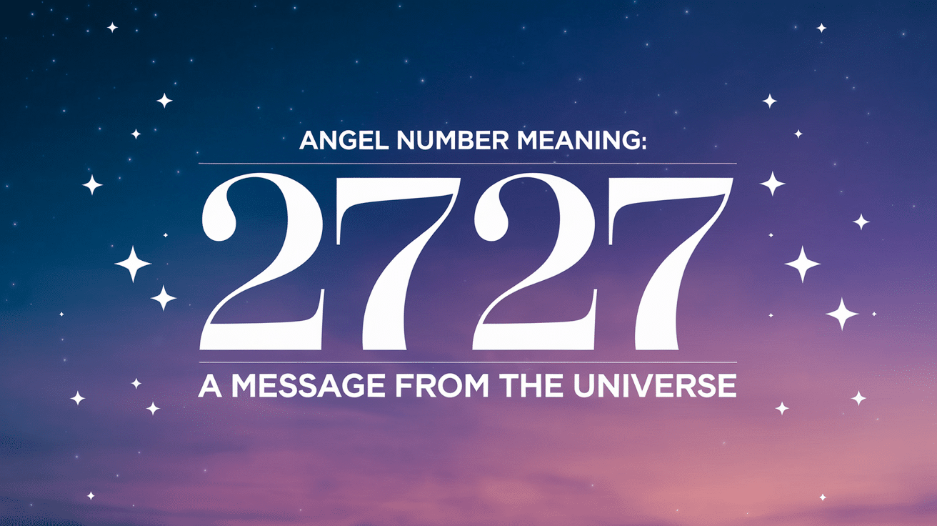 2727 Angel Number Meaning: A Message from the Universe - Meredith Plays